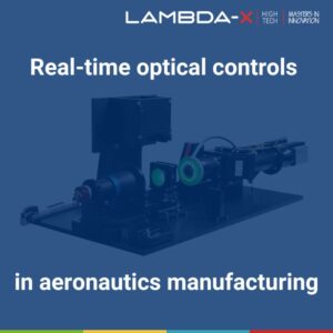 Pioneering real-time optical controls in aeronautics manufacturing - Lambda-X | Verhaert High-Tech